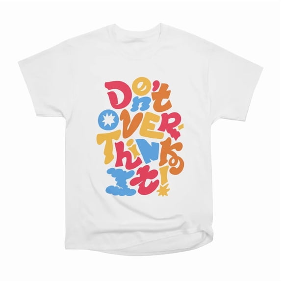 Dont Overthink It T-Shirt Tee Gift For Him Merch For Her Apparel For ...