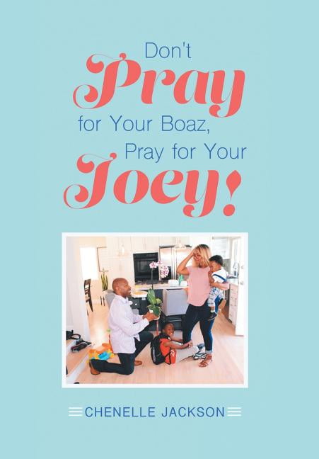 Dont Pray for Your Boaz, Pray for Your Joey! - Walmart.com