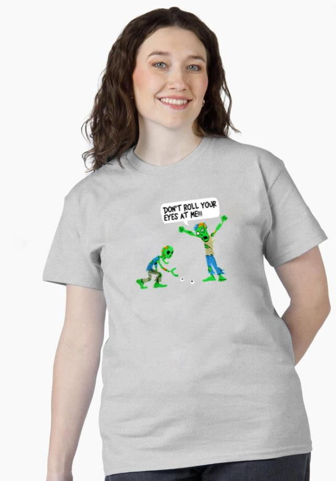 Dont Roll Your Eyes At Me Zombie Unisex tee Funny Undead Humor, for men ...