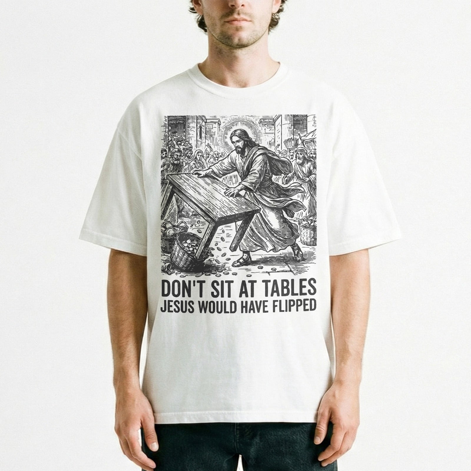 Dont Sit At Tables Jesus Would Have Flipped Vintage Christian Faith T ...