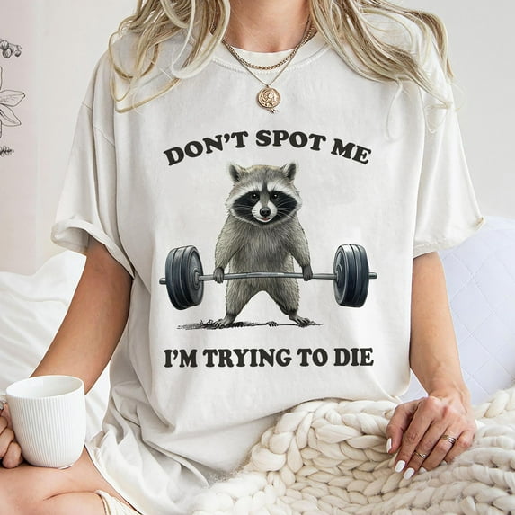 Dont Spot Me Im Trying To Die Shirt, Trending Unisex Tee Shirt, Unique ...