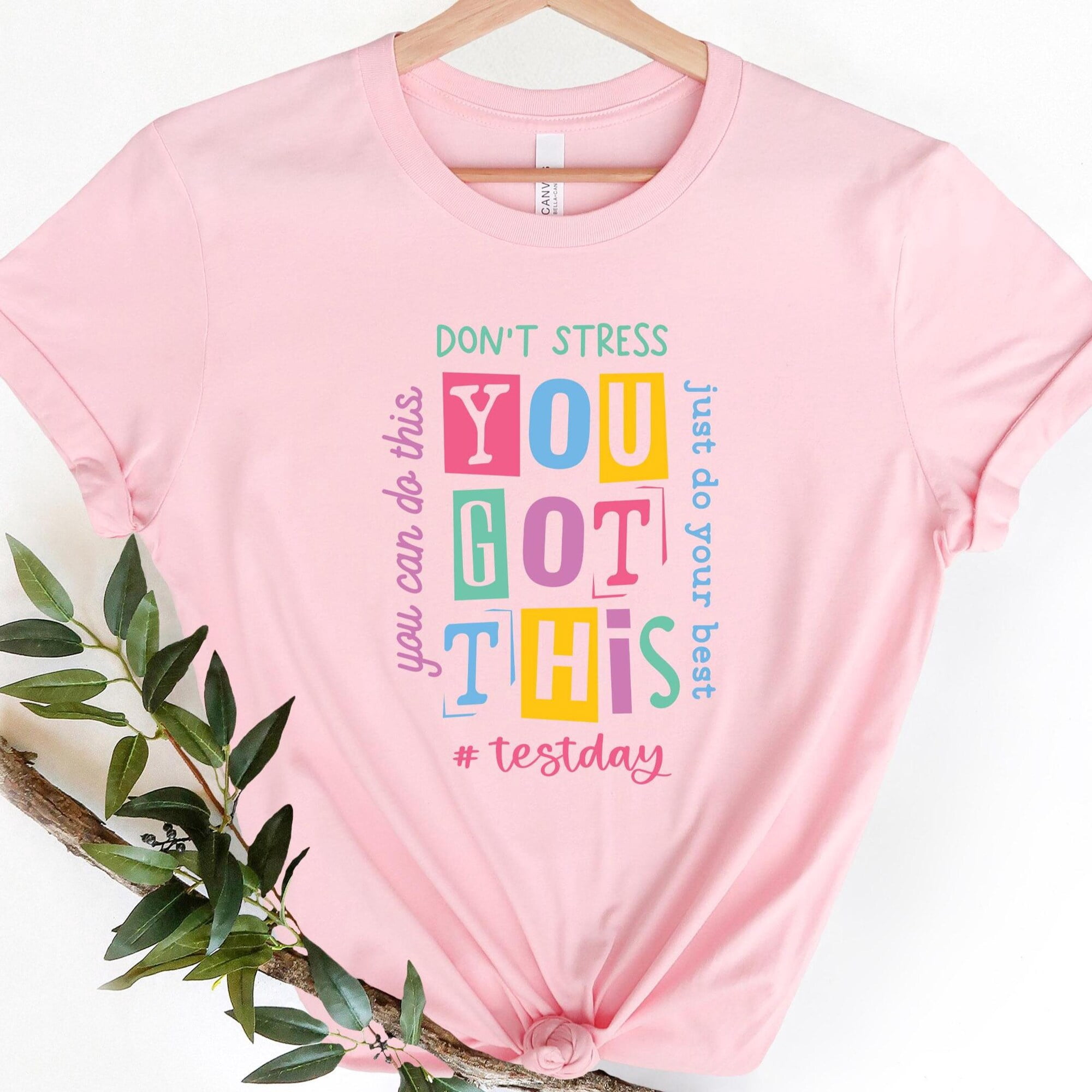 Dont Stress You Got This Test Day Shirt Testing Motivation TShirt ...
