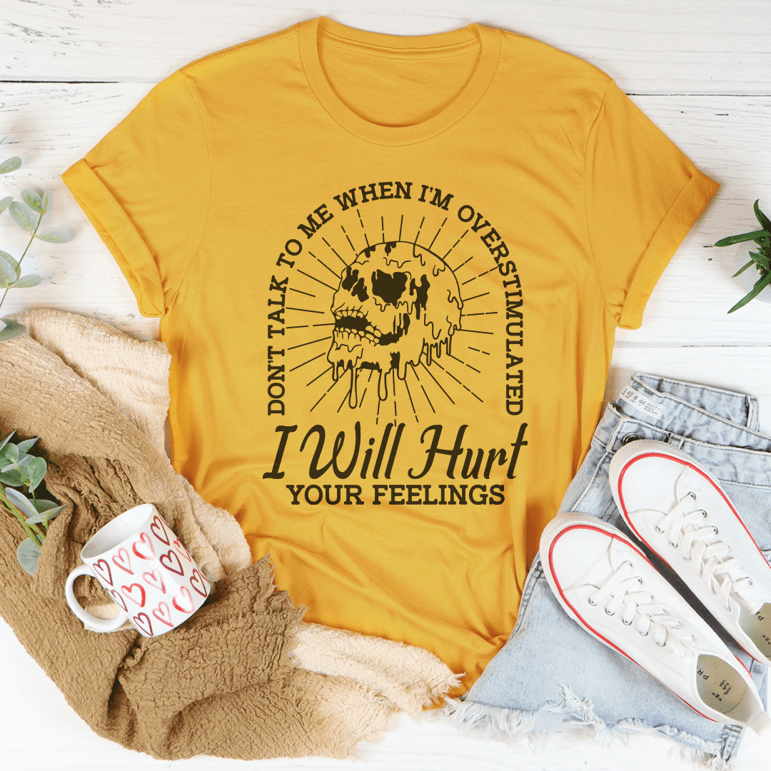 Dont Talk To Me When Im Overstimulated I Will Hurt Your Feelings Tee ...