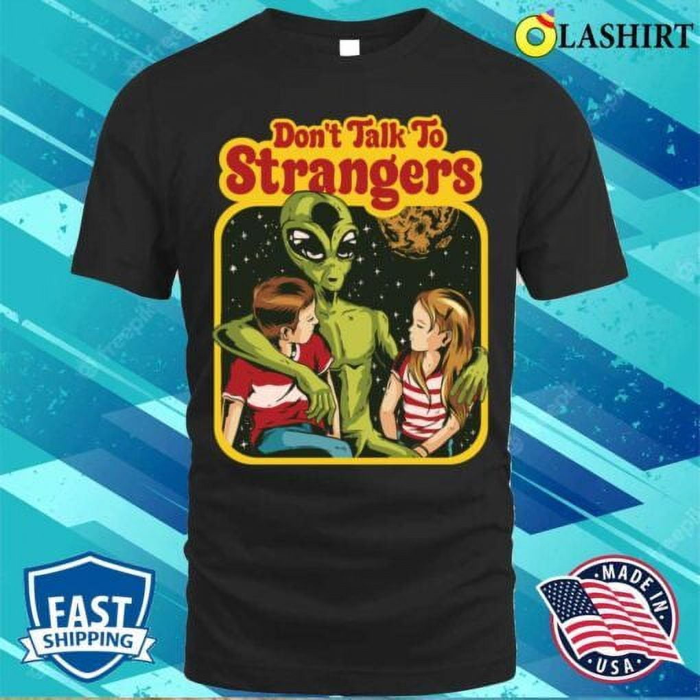 Dont Talk To Strangers Funny Children Alien Parody T-shirt - Walmart.com