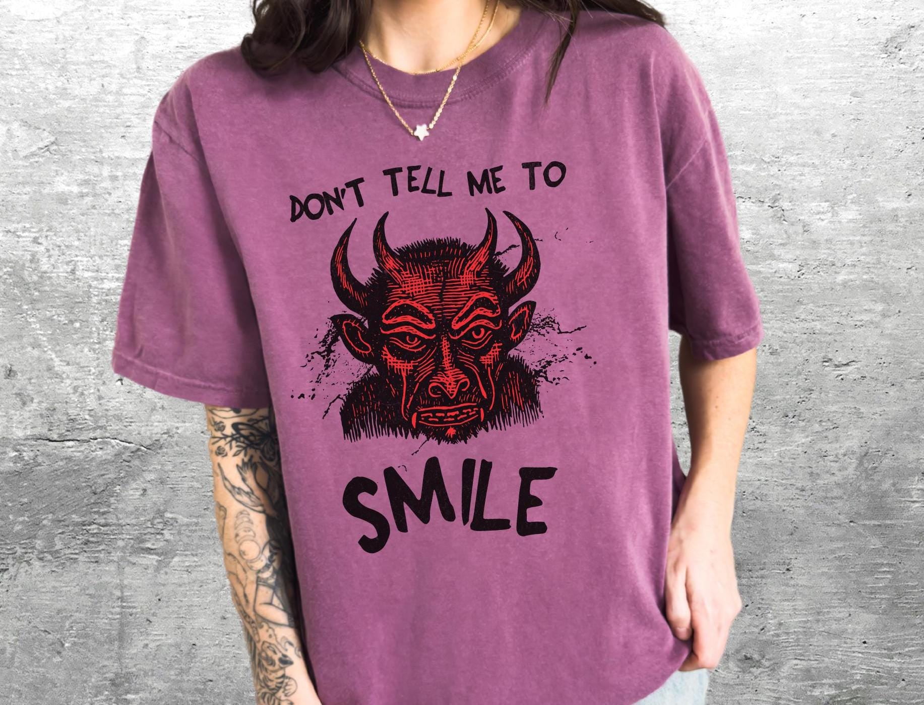Dont Tell Me To Smile Shirt, T-Shirt, Funny Sarcastic Shirt, Tee, RBF ...