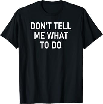 Dont Tell Me What To Do Bold Statement Graphic Short Sleeve Black T ...