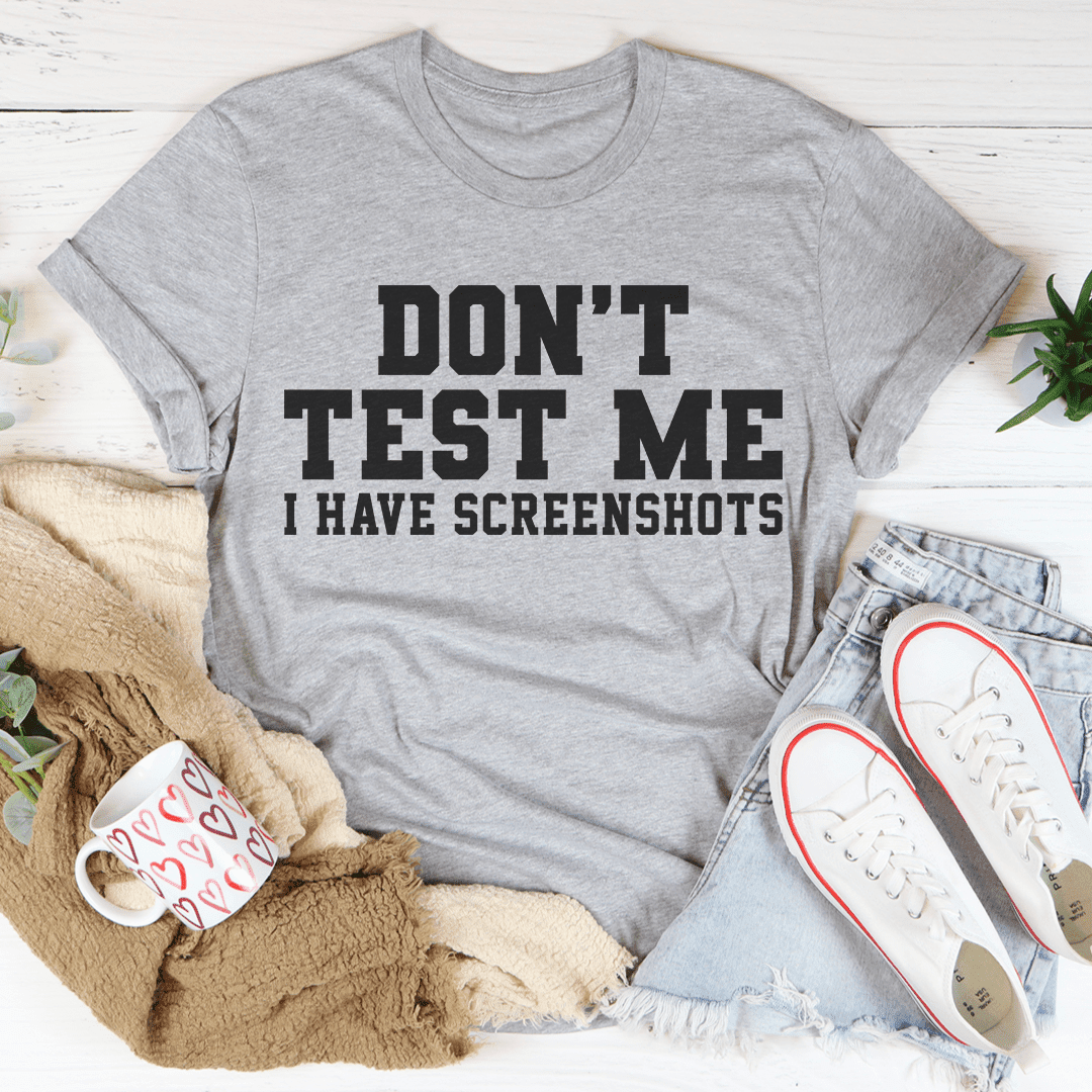 Dont Test Me I Have Screenshots Tee Peachy Sunday T-Shirt - Walmart.com