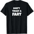 Dont Trust A Fart Funny Crazy Humor Flatulence Joke Tee Unisex T-Shirt ...