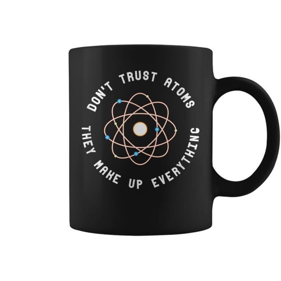 Dont Trust Atoms They Make Up Everything Science Chemistry - Walmart.com