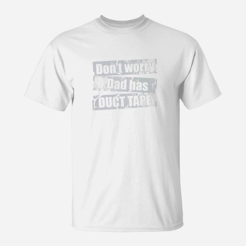 Dont Worry Dad Has Duct Tape Funny Daddy Father TShirt - Walmart.com