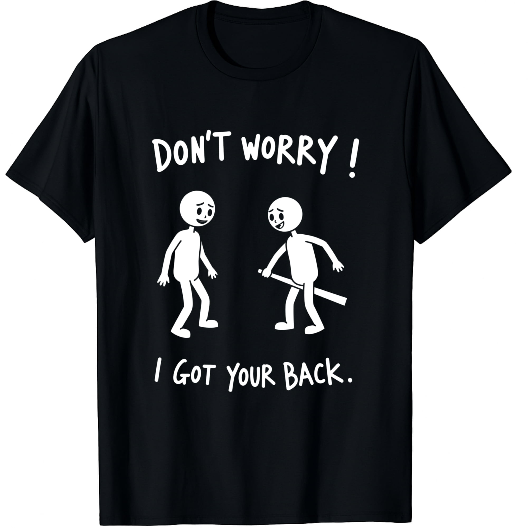 Dont Worry I Got Your Back Funny Stick People Quote Saying Graphic Crew ...
