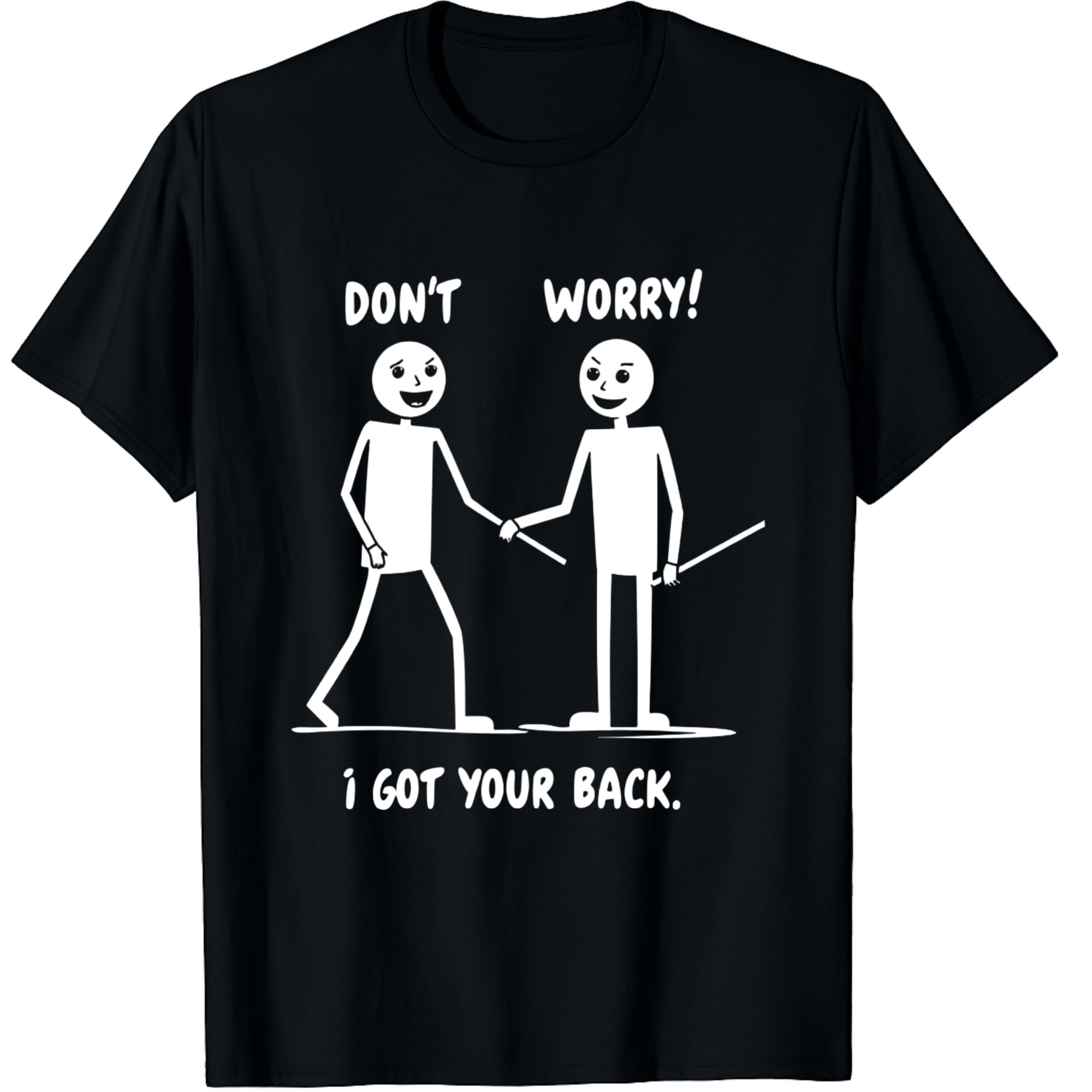 Dont Worry I Got Your Back Funny Stick People Quote Saying Graphic Crew ...