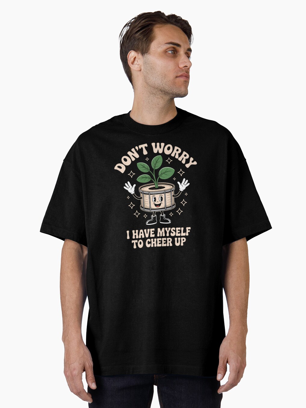 Dont Worry I Have Myself To Cheer Up Cute Drum And Plant Self Unisex T ...