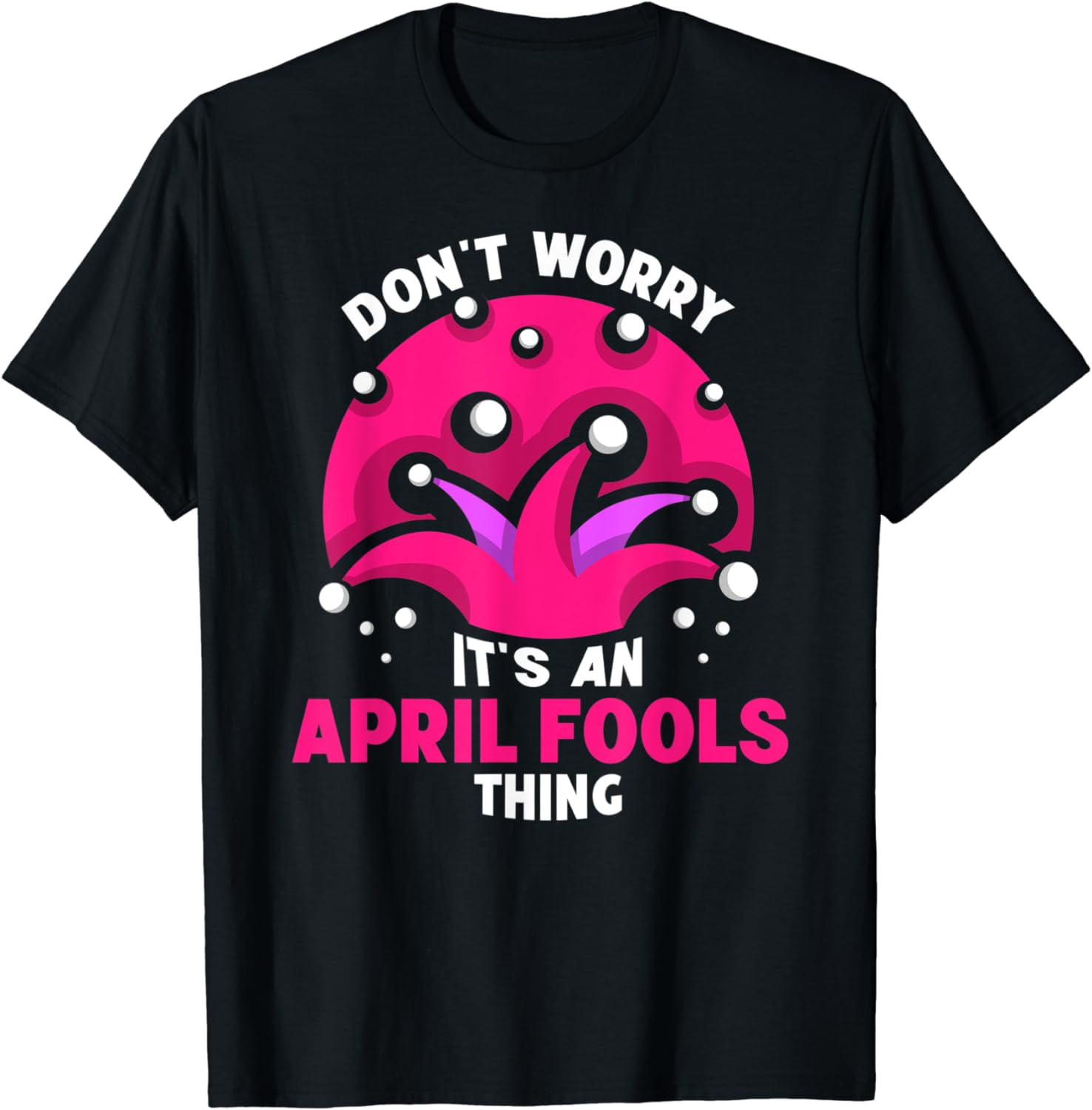Dont Worry Its An April Fools Thing Humor Sayings Joke T-Shirt ...