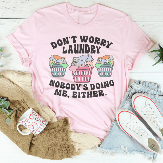 Dont Worry Laundry Nobodys Doing Me Either Tee Ash S Peachy Sunday T ...