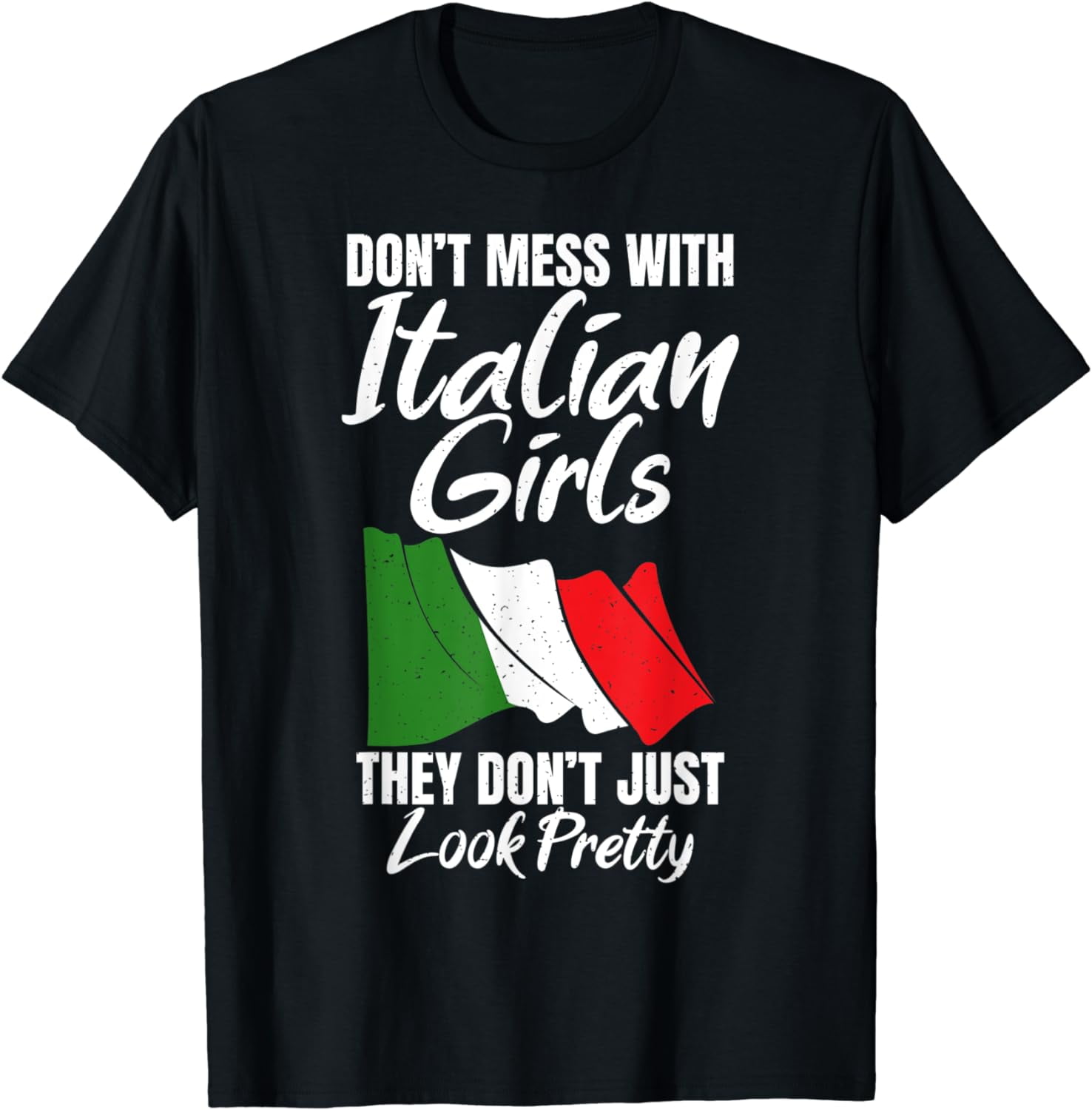Dont mess with Italian Girls they dont just look pretty T-Shirt ...