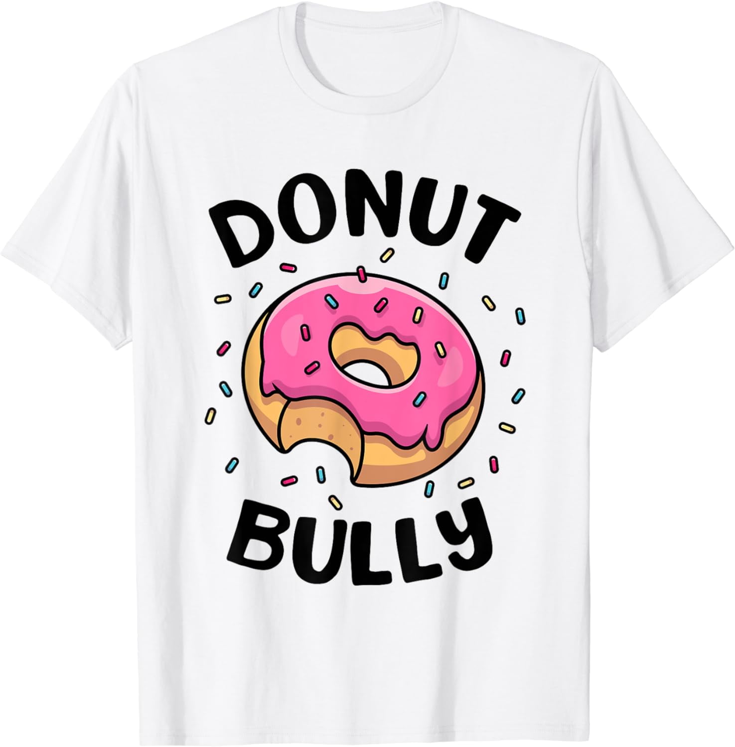 Donut Bully Funny Anti Bullying Shirt Kindness Gift Teacher T-Shirt ...