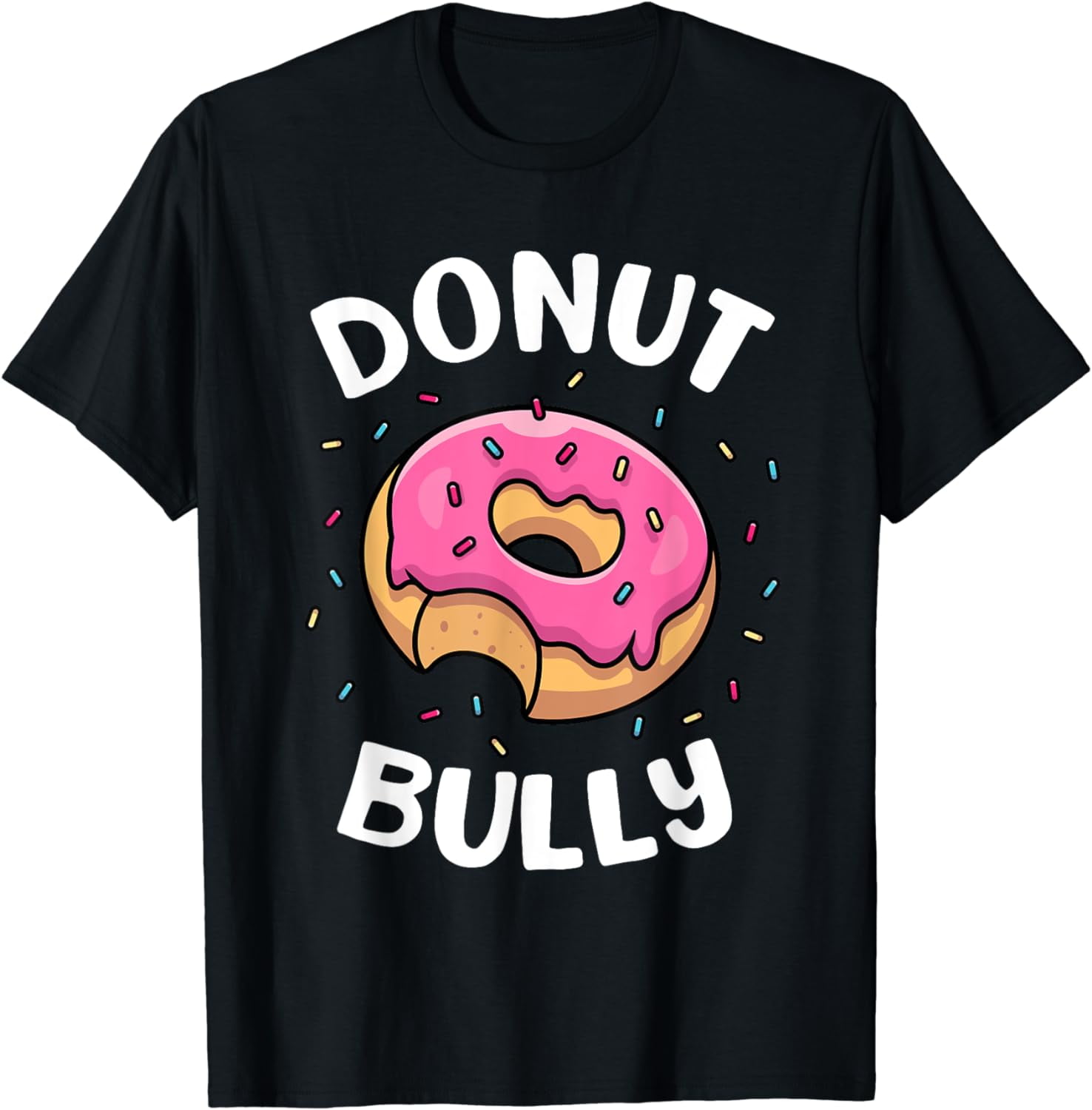 Donut Bully Funny Anti Bullying Shirt Kindness Gift Teacher T-Shirt ...