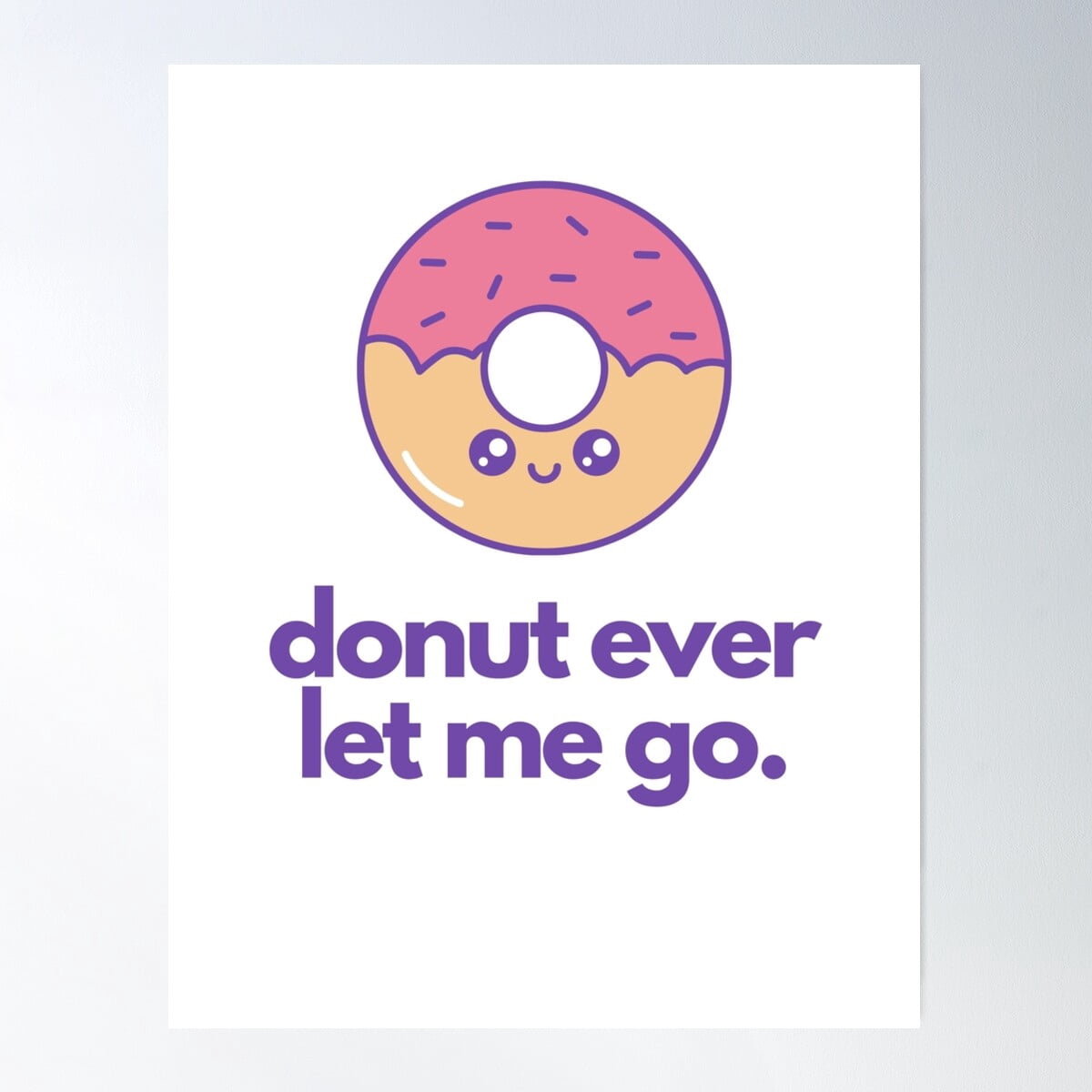 Donut Ever Let Me Go, Don'T Ever Let Me Go Food Pun Poster Wall Art ...