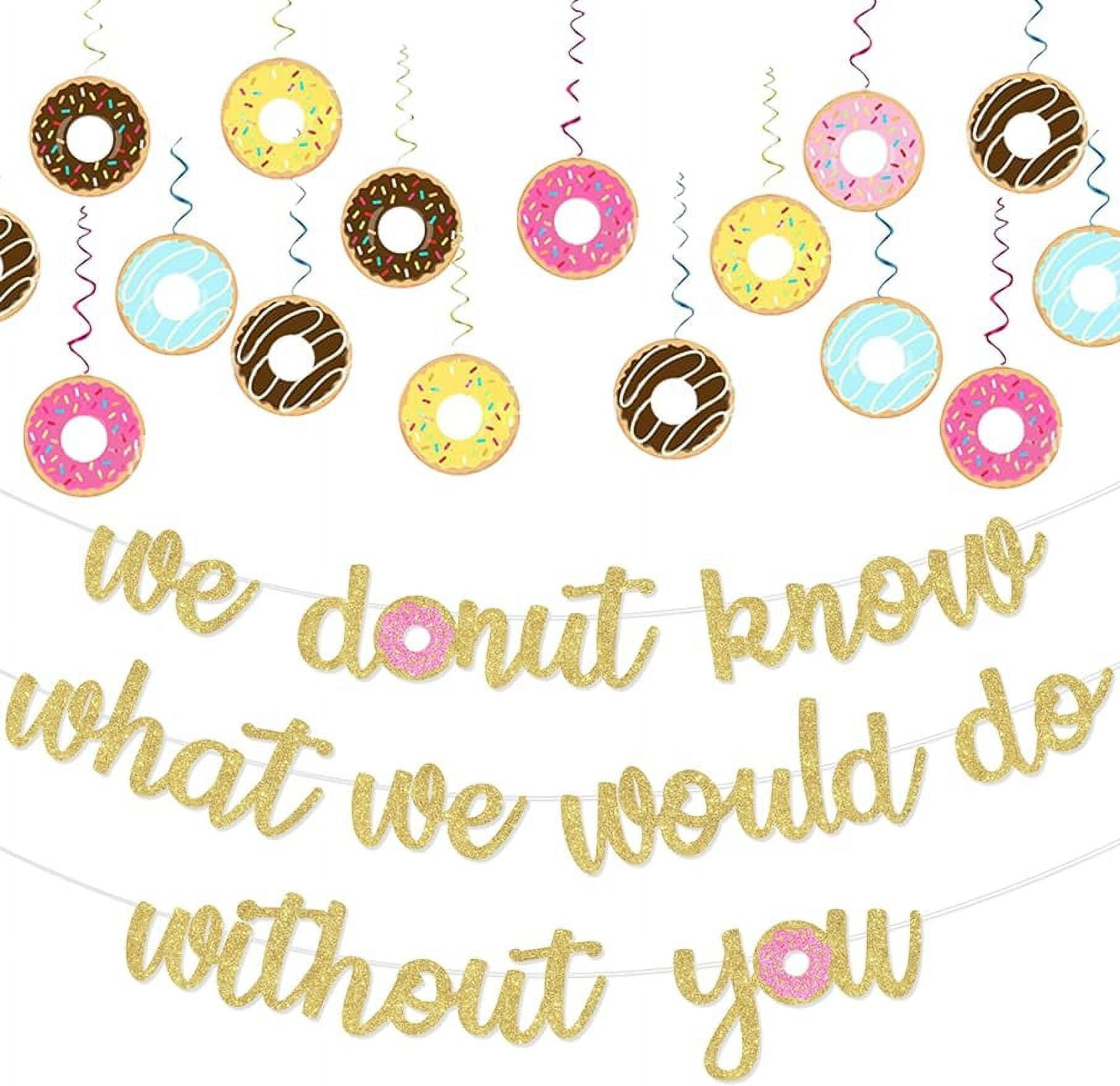 Donut Farewell Party Decorations We Donut Know What We Would Do Without ...