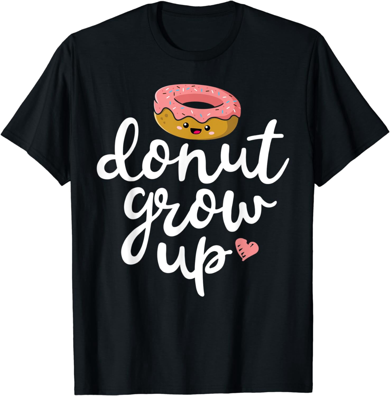 Donut Grow Up Funny Girls Women Doughnut Lover Food Dessert T-Shirt ...