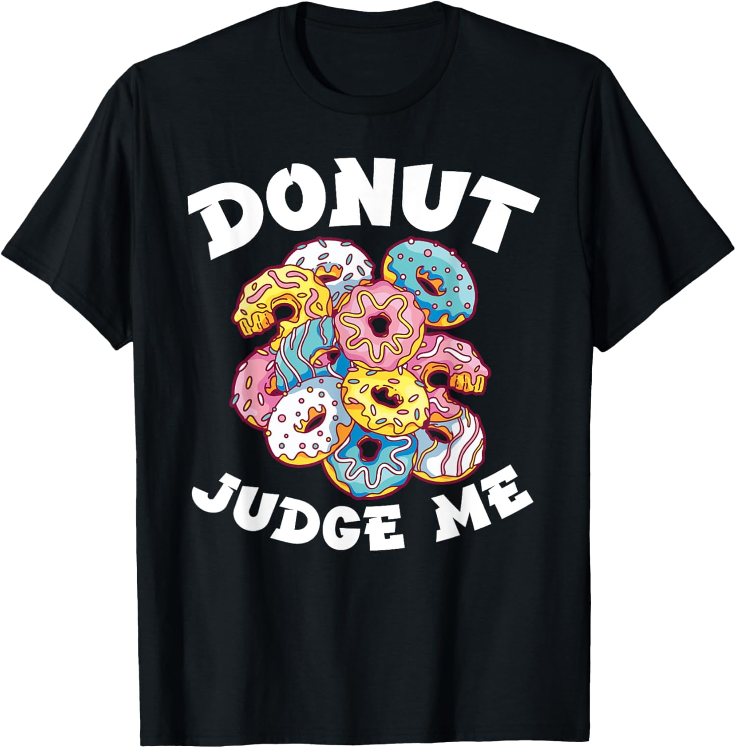 Donut Judge Me Design For Donut Enthusiasts T-Shirt - Walmart.com