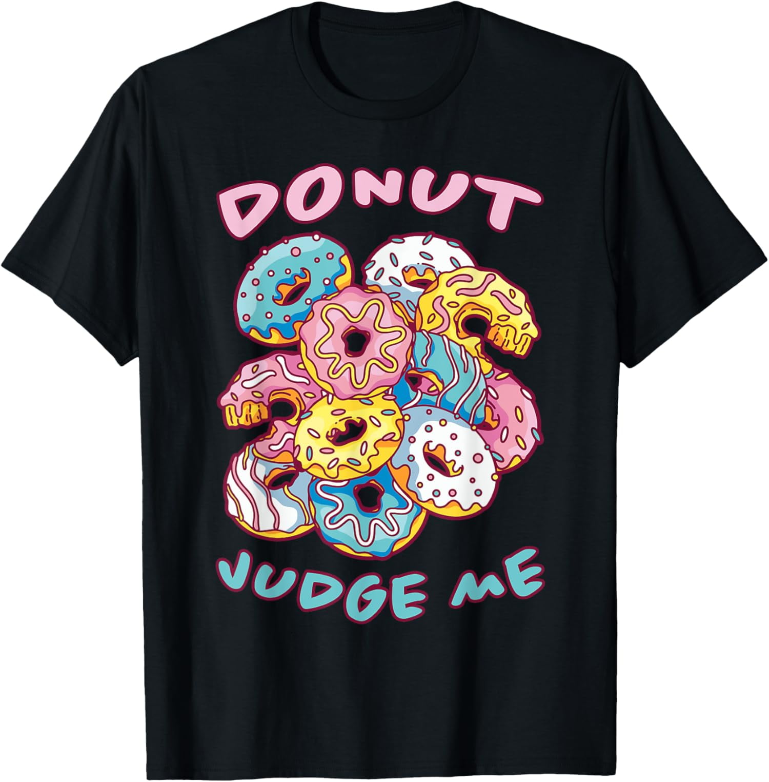 Donut Judge Me Donuts Saying Doughnuts Sweets Doughnut T-Shirt ...
