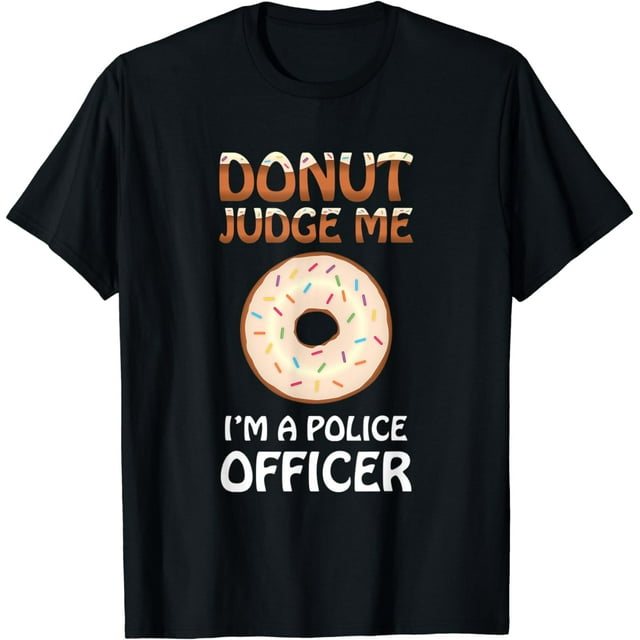 Donut Judge Me Funny Police Officer Policeman T Shirt