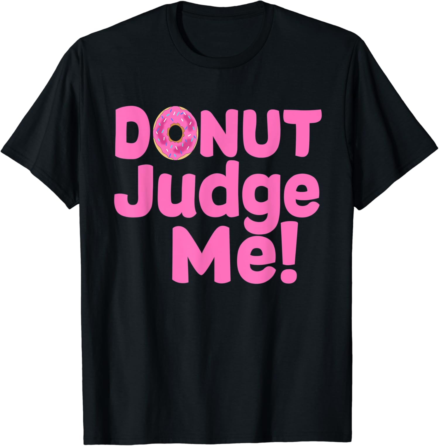 Donut Judge Me T-Shirt. Do Not Judge Me Doughnut Tee - Walmart.com