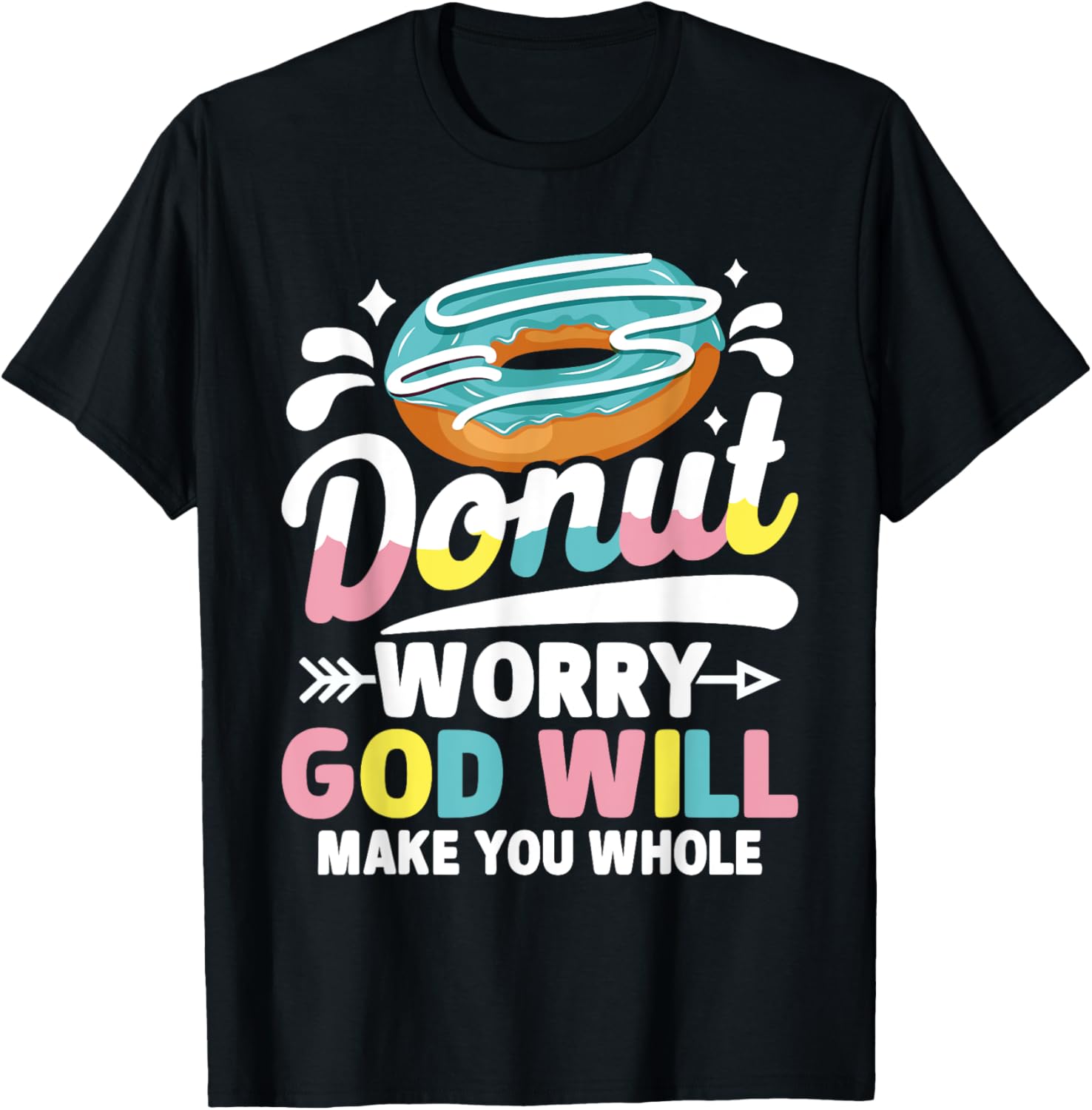 Donut Lover - Donut Worry God Will Make You Whole Doughnut T-Shirt - Walmart.com