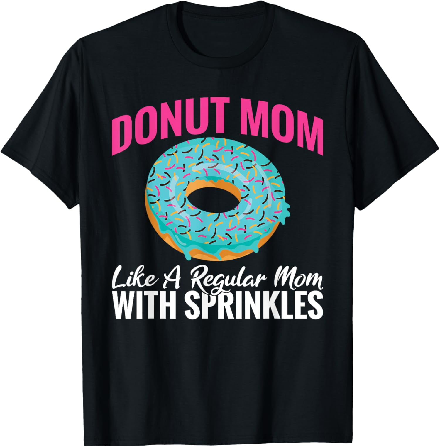 Donut Mom like a regular Mom with Sprinkles Snack Donut T-Shirt ...