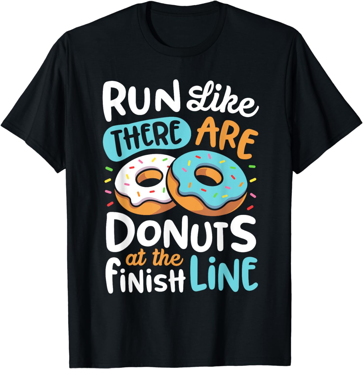 Donut Run Like There Are Donuts At The Finish Line Doughnut T-Shirt ...