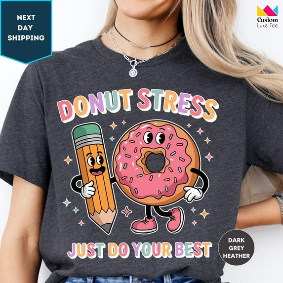 Donut Stress Just Do Your Best Shirt, Test Day Shirt, Teacher Test Day ...