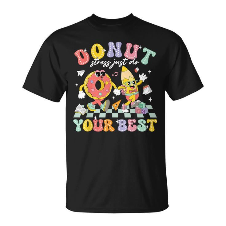 Donut Stress, Just Do Your Best T-Shirt – Groovy Testing Day Shirt for ...