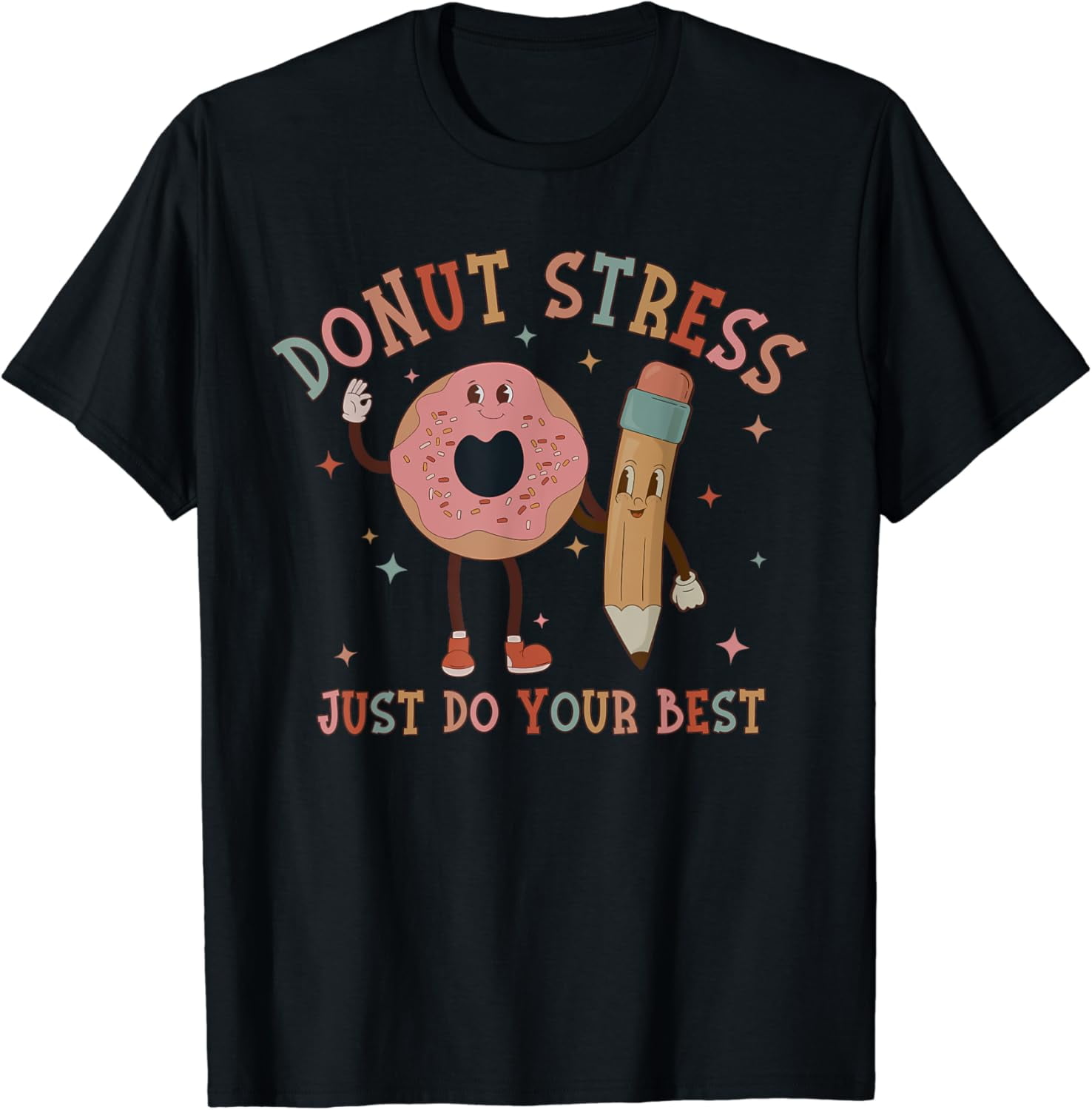 Donut Stress Just Do Your Best - Funny Teachers Testing Day T-Shirt ...