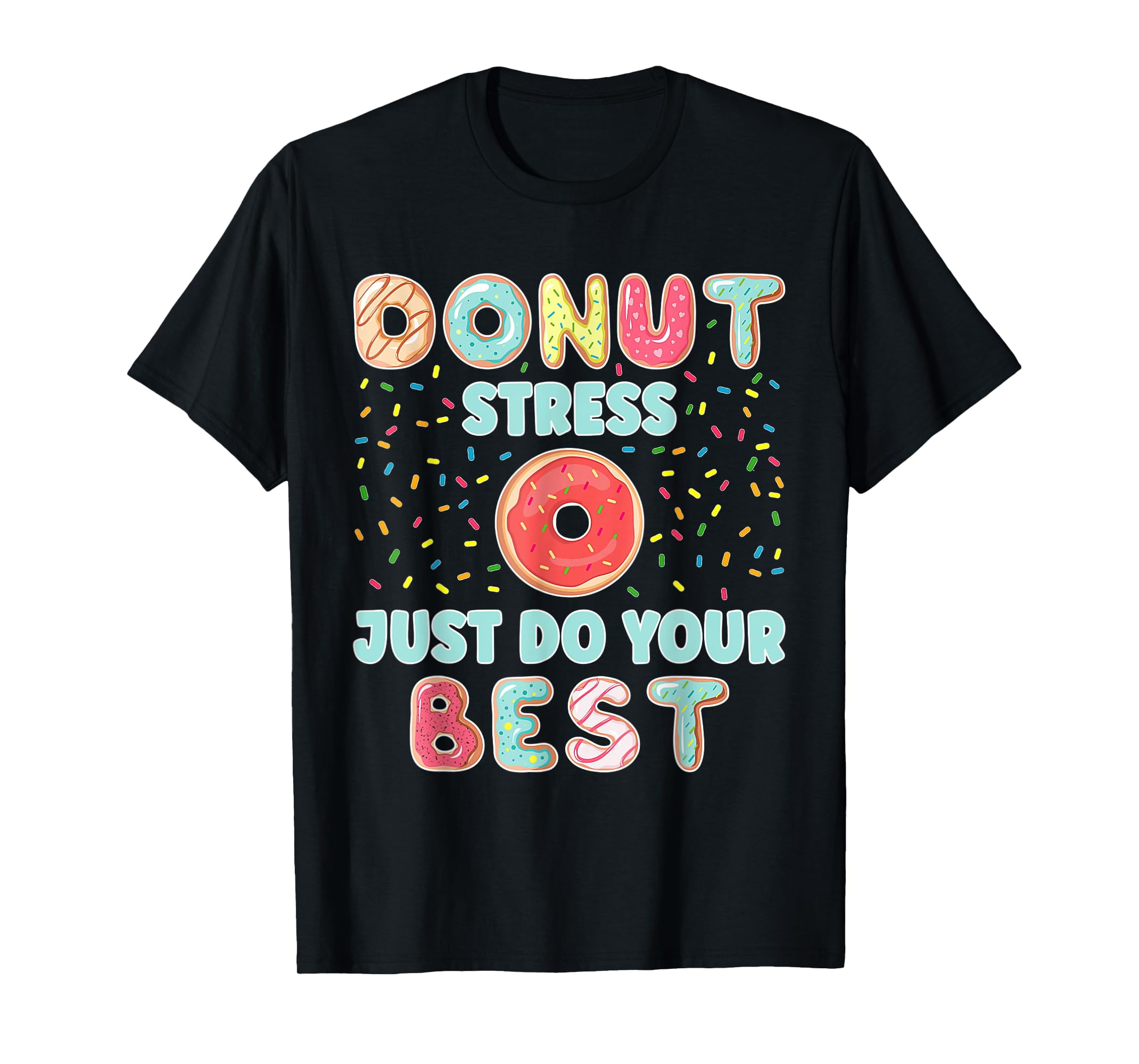 Donut Stress Just Do Your Best - Funny Teachers Testing Day T-Shirt ...