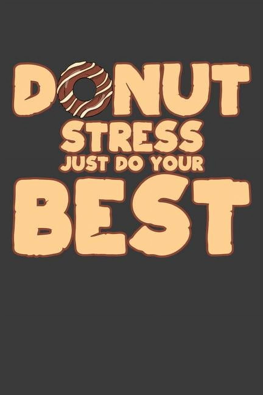 Donut Stress Just Do Your Best: Teacher Motivational Inspiration Gift ...