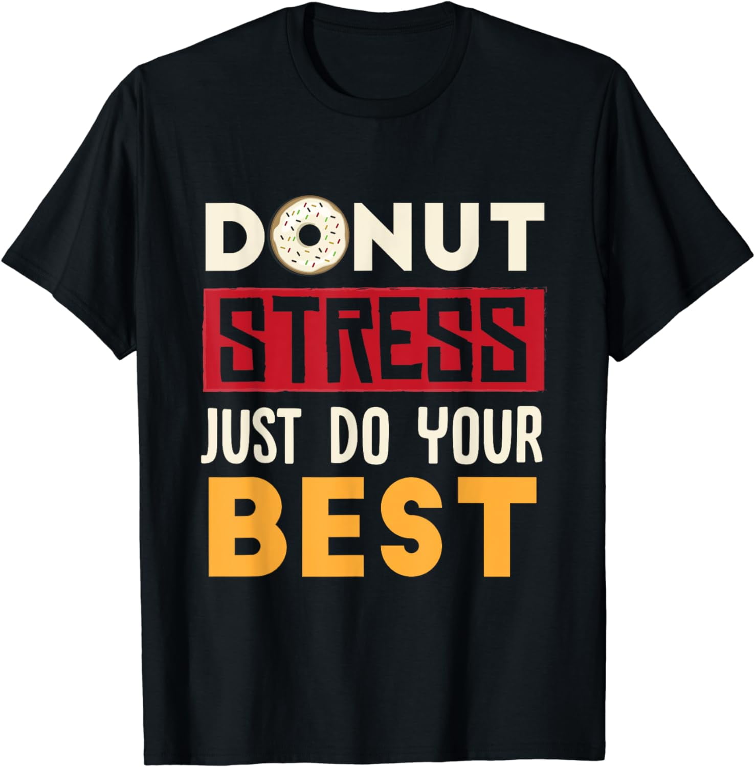 Donut Stress Just Do Your Best - Teacher & Testing Day Gift T-Shirt ...