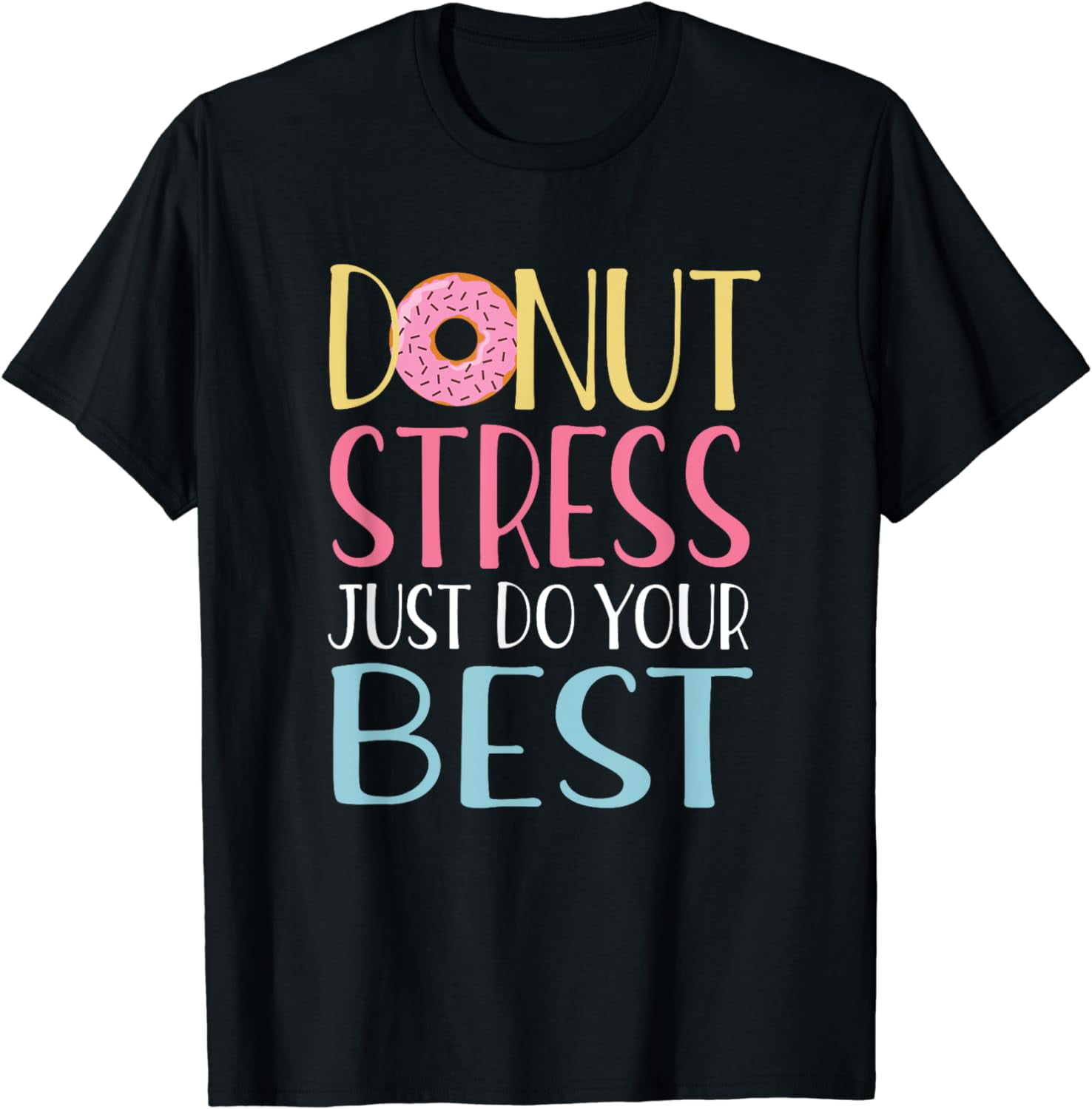 Donut Stress Just Do Your Best Teachers Testing Day T-Shirt - Walmart.com