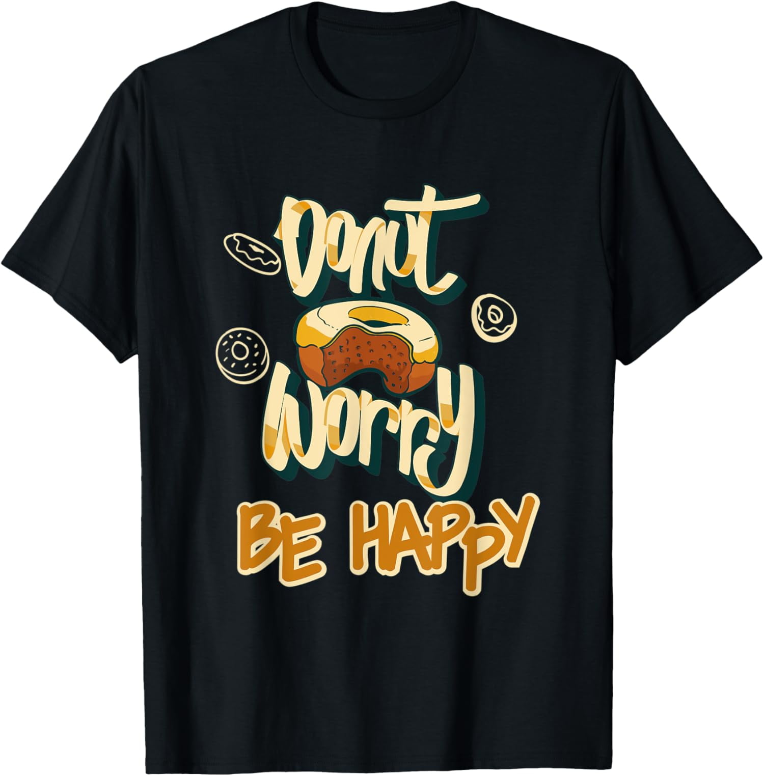 Donut Worry Be Happy Yeast Pastry Dough Desserts Doughnut T-Shirt ...