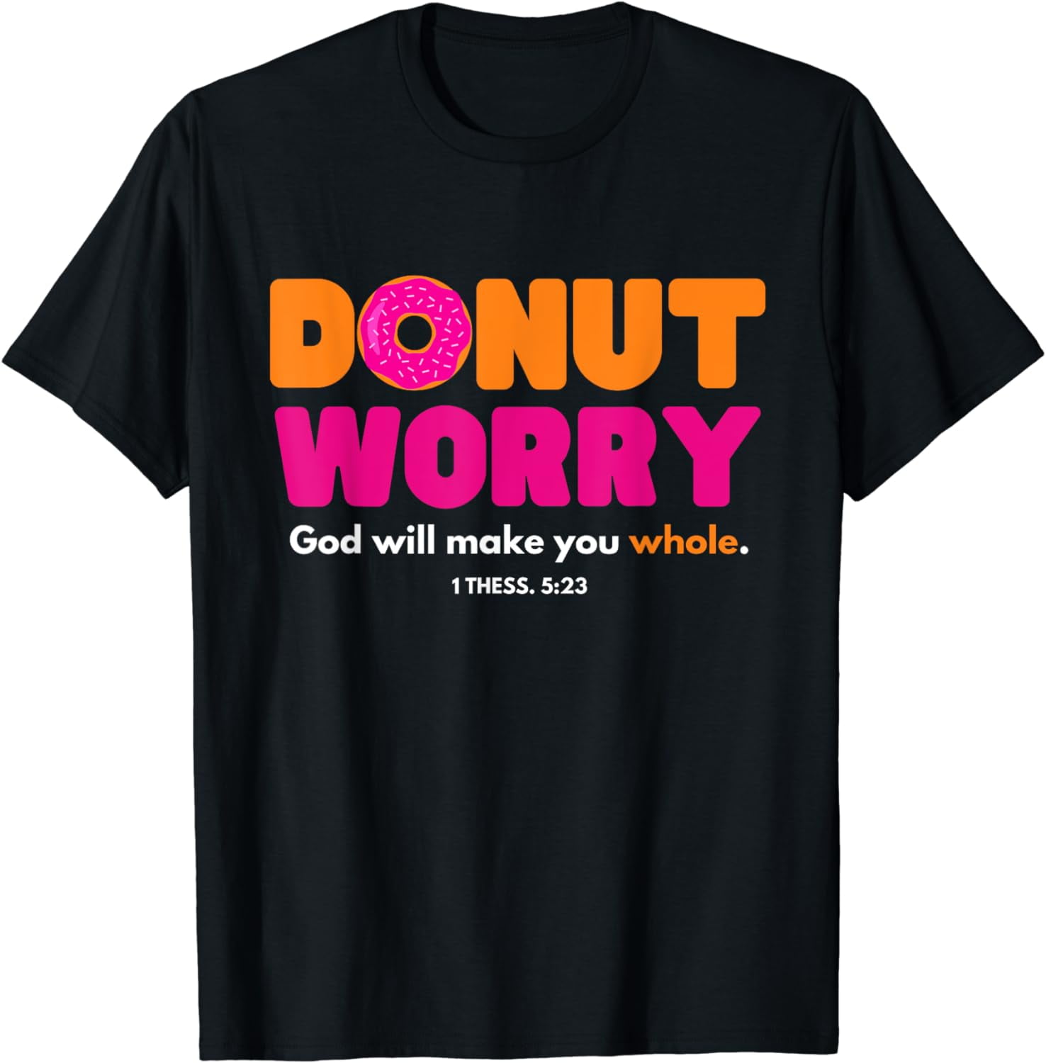 Donut Worry God Will Make You Whole - Funny Donut Lover Gift T-Shirt ...