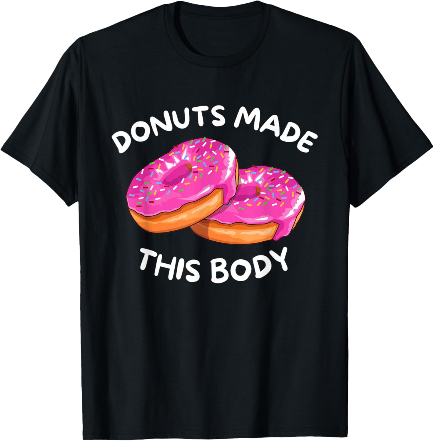 Donuts Made This Body - Funny Donut Lover & Gym Gift T-Shirt - Walmart.com