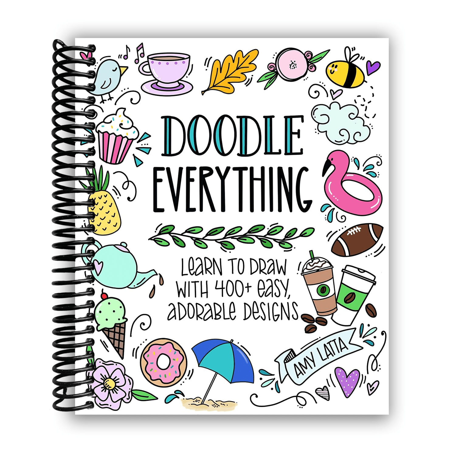 Doodle Everything!: Learn to Draw with 400+ Easy, Adorable Designs ...