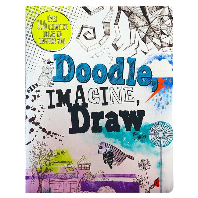 Doodle, Imagine, Draw: Over 150 Creative Ideas to Inspire You - Walmart.com