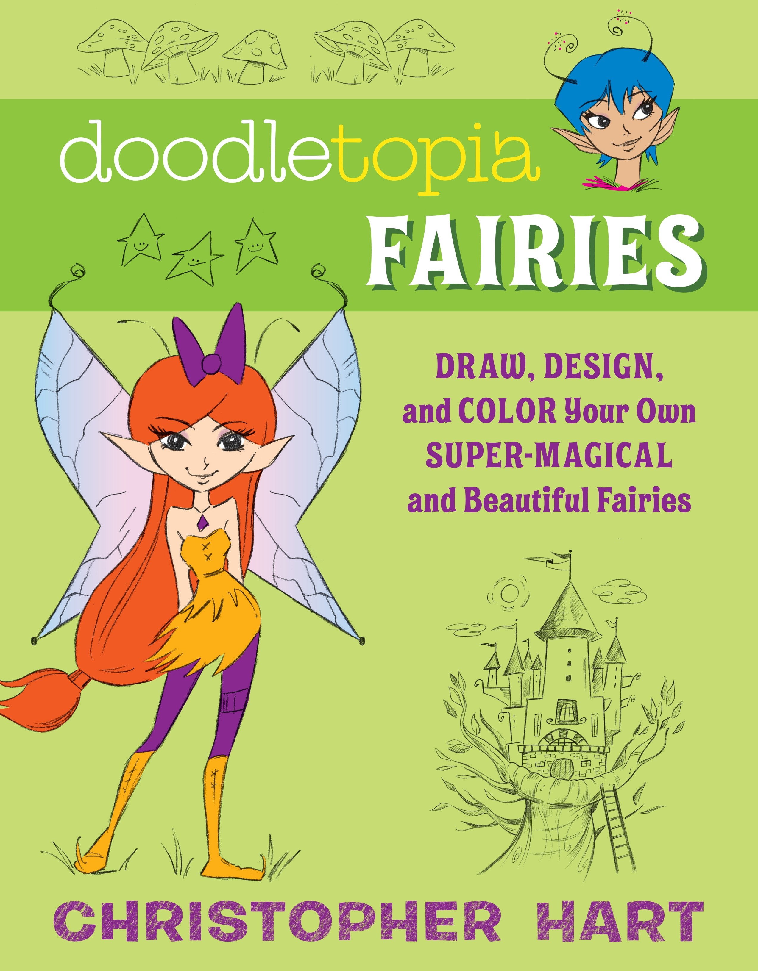 Doodletopia Fairies : Draw, Design, and Color Your Own Super-Magical ...