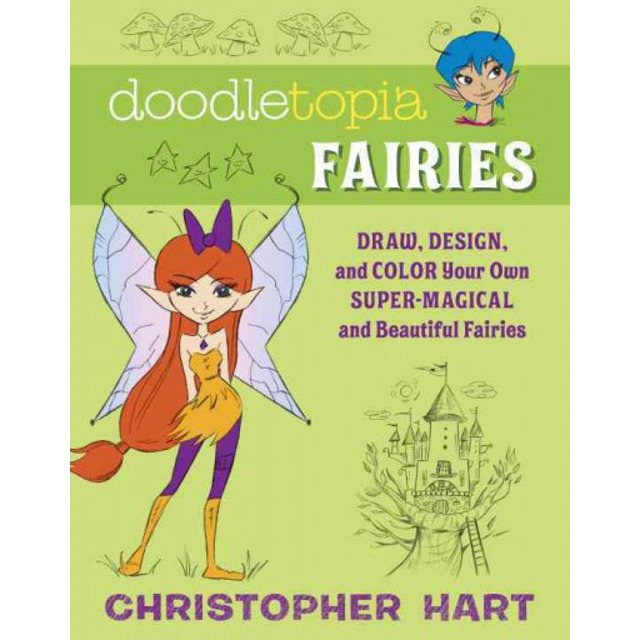 Doodletopia Fairies : Draw, Design, and Color Your Own Super-Magical ...