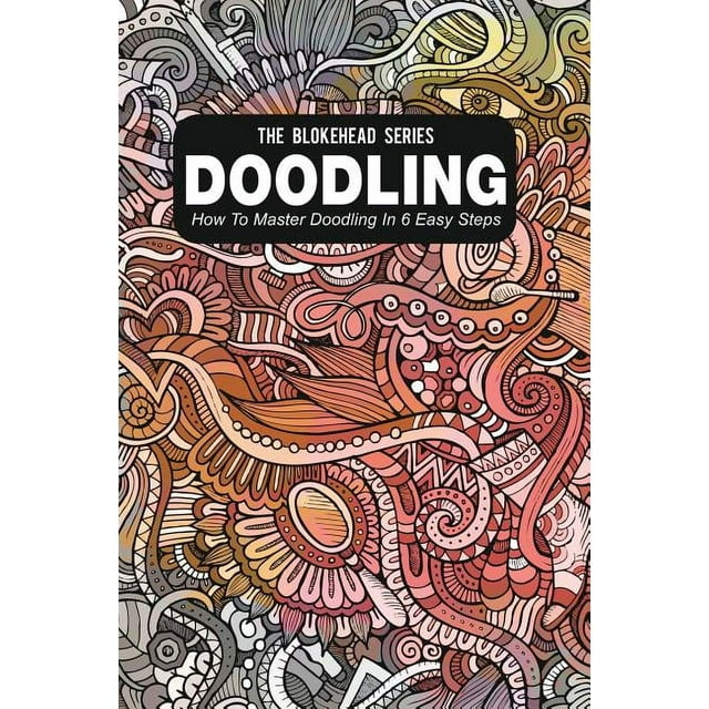 Doodling: How To Master Doodling In 6 Easy Steps (Paperback) - Walmart.com