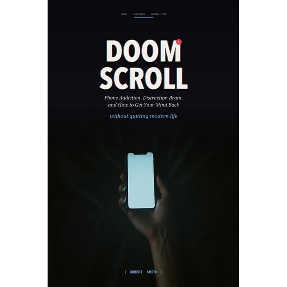 Doom Scroll: Phone Addiction, Distraction Brain, and How to Get Your ...