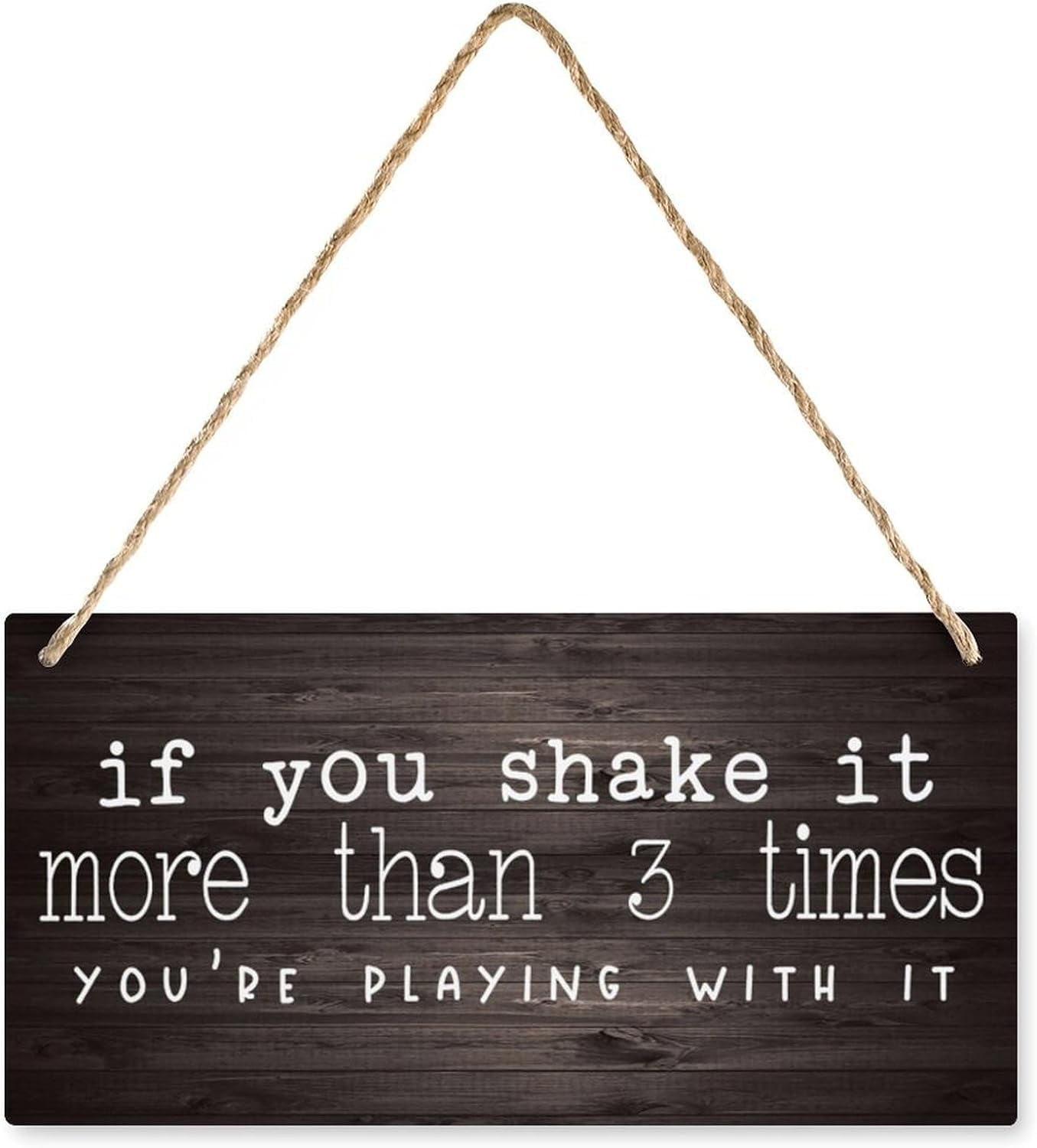 Door Sign If You Shake It More Than 3 Times Youre Playing With It ...