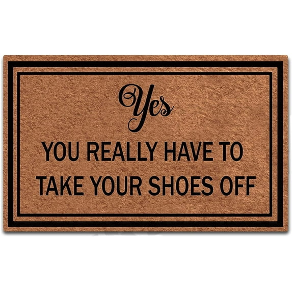 Doormat 17x30 Inch Funny Doormat Yes You Really Have To Take Your Shoes ...